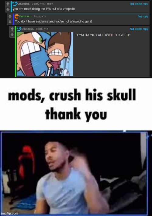 Image tagged in mods crush his skull thank you - Imgflip