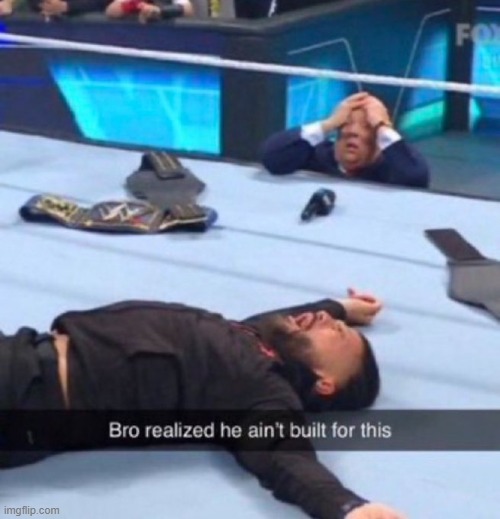 Bro realized he ain't built for dis - Imgflip