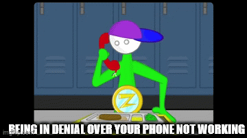 Being in denial over your phone not working - Imgflip