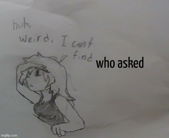 huh weird I cant find X - Imgflip