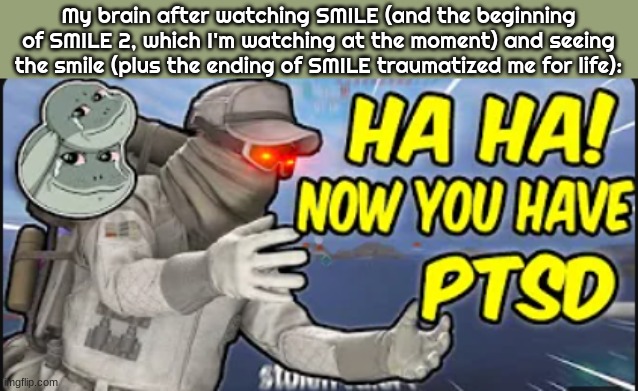 I do indeed have PTSD now. - Imgflip