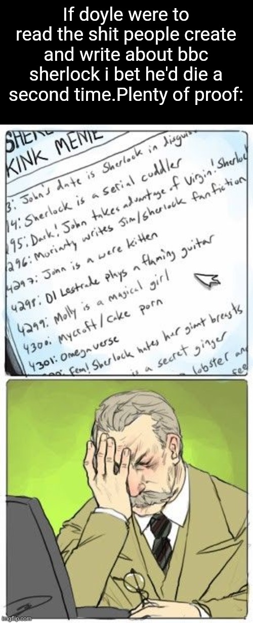 Doyle is the one who originally wrote sherlock btw,like the novels ...