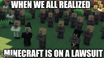 Minecraft is on a lawsuit... Didn't you know that? - Imgflip