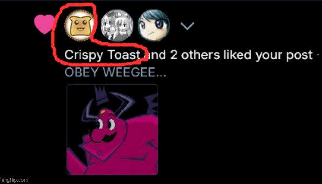 CRISPY TOAST?! - Imgflip