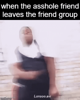 happened to my friend group the other day - Imgflip