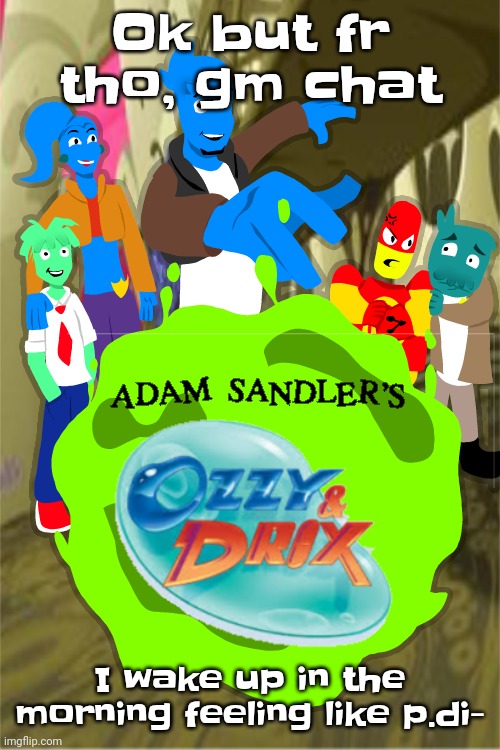 Adam sandler's Ozzy&drix - Imgflip