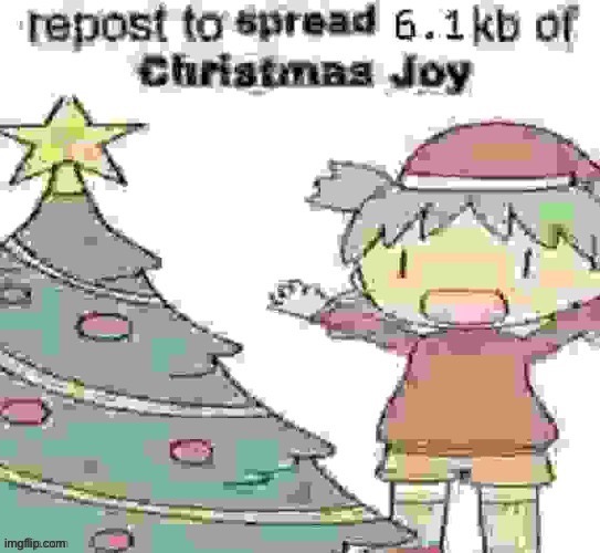 repost to spread 6.1 kb of Christmas Joy - Imgflip