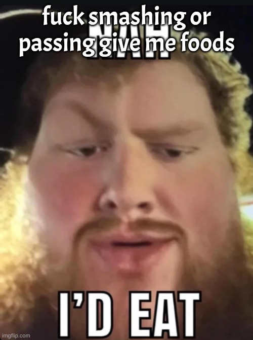 Nah I'd Eat - Imgflip