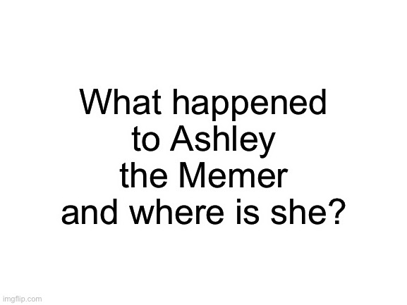 she hasn’t responded to texts or MC. Did she do anything bad? I’m worried - Imgflip