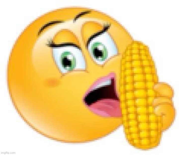 ngl some of y'all be slobbing on my cob like this emoji - Imgflip