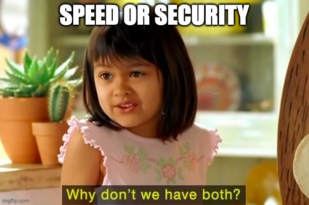 speed or security - Imgflip