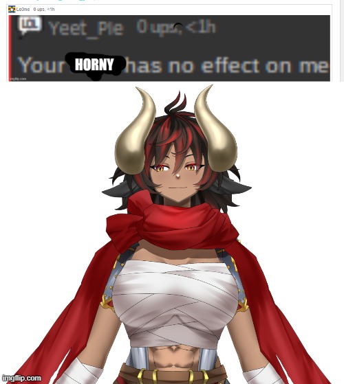 Image tagged in your horny has no effect on me - Imgflip