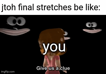 jtoh final stretches be like (meme) - Imgflip