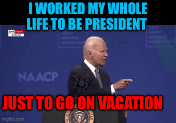 Biden priority…..Vacation - Imgflip