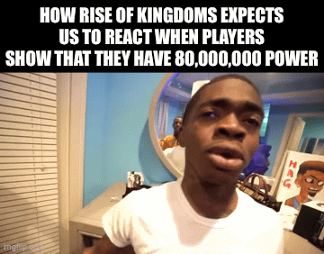 Bro life is not about Rise of Kingdoms, just get a life - Imgflip