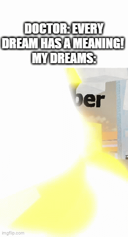 every dream has a meaning - Imgflip