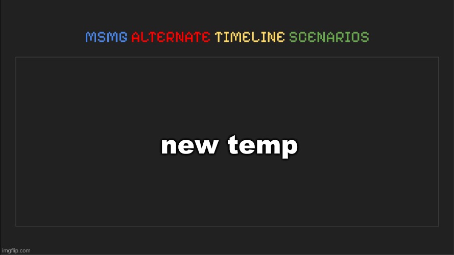 MSMG: Alternate Timeline Scenarios - Imgflip
