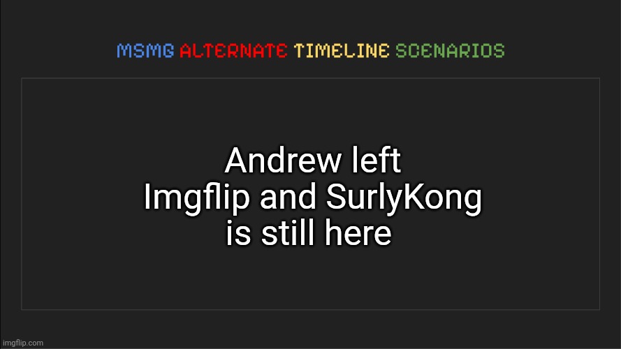 MSMG: Alternate Timeline Scenarios - Imgflip