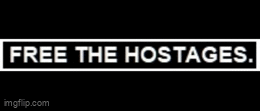 Free the Hostages - Imgflip