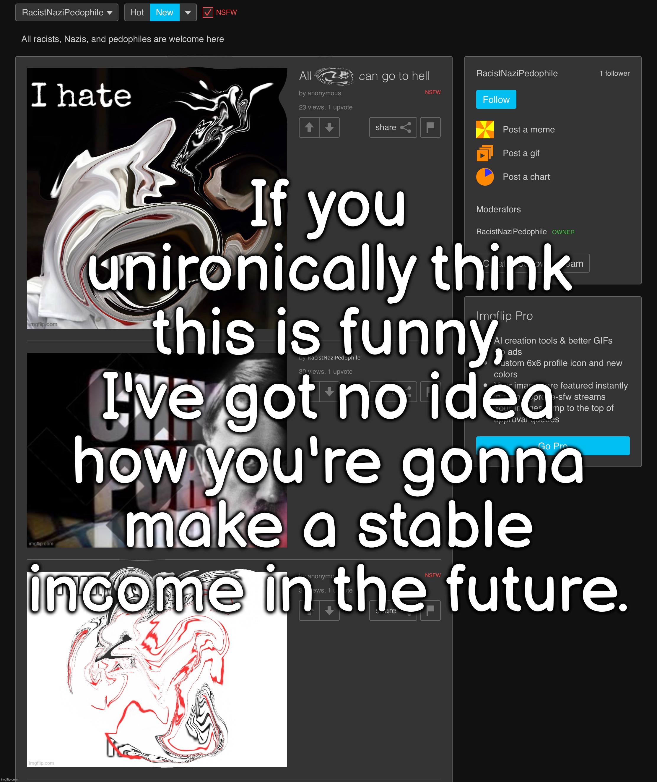 Image has been digitally edited enough. The rest is self-explanatory. - Imgflip