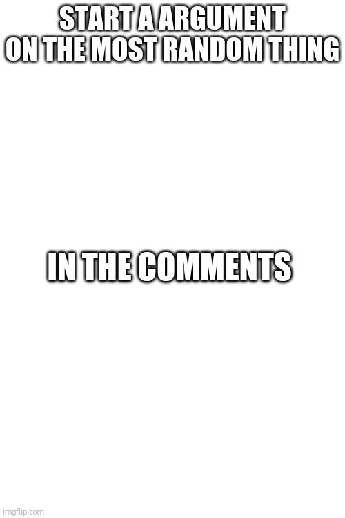 start argument in comments - Imgflip