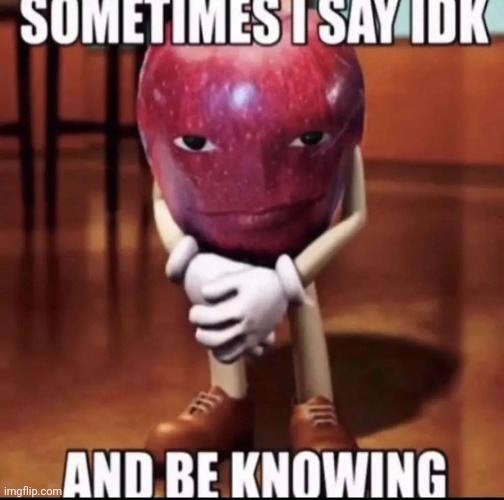 Idk - Imgflip
