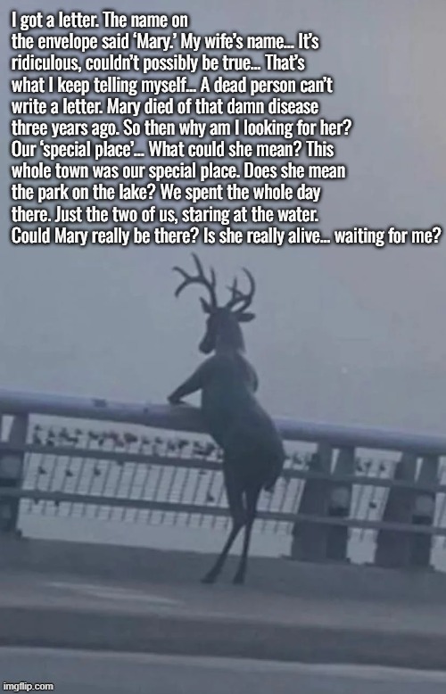 'In my restless dreams, I see that town. Silent Hill. You promised me ...