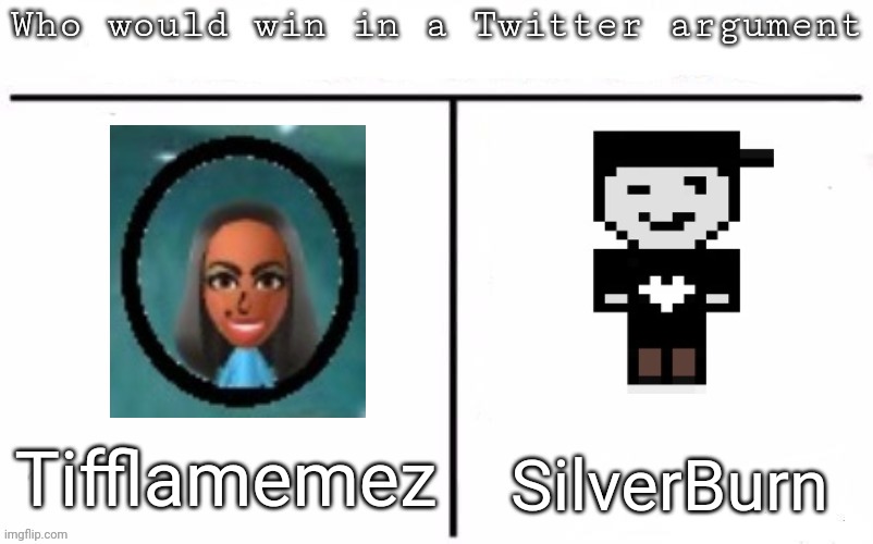 Fixed it: Tiff vs SilverBurn NOT Tiff and SilverBurn together ick - Imgflip