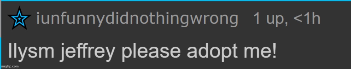 iUnFunny Ilysm jeffrey please adopt me! - Imgflip
