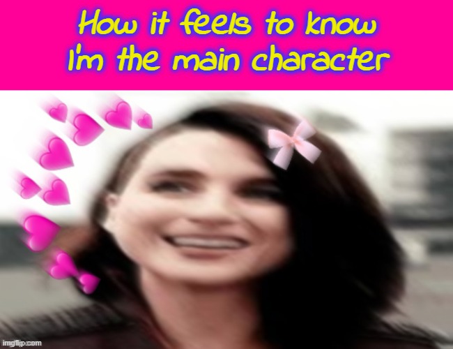 Being me is so awesome like I'm the protagonist, I'm the hero, I'm the ...