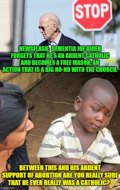 Personally I have no beef with the Free Masons. But I do find this amusing. - Imgflip