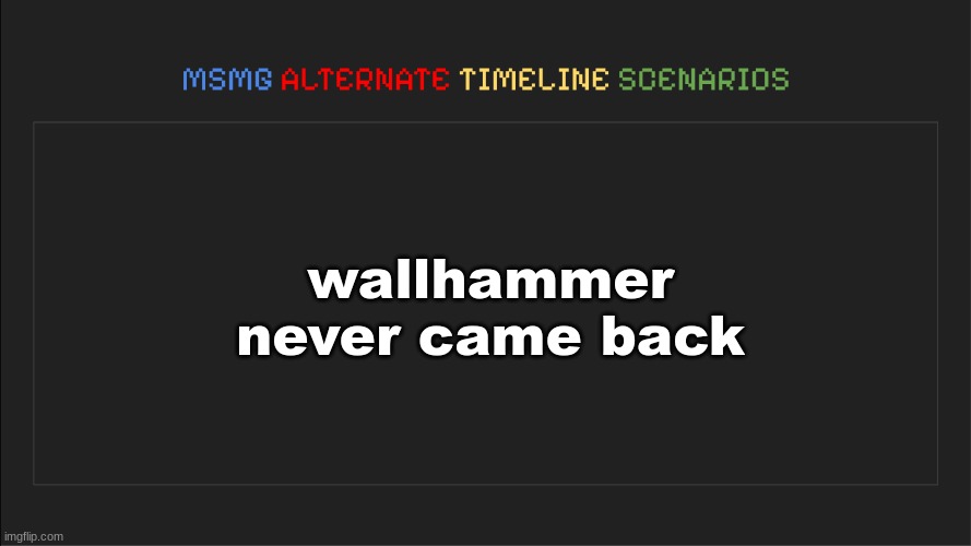 MSMG: Alternate Timeline Scenarios - Imgflip