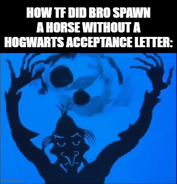 Bro really needs to stop spawning horses in front of Dinarsade's fatha... - Imgflip