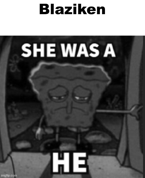 She was a he - Imgflip