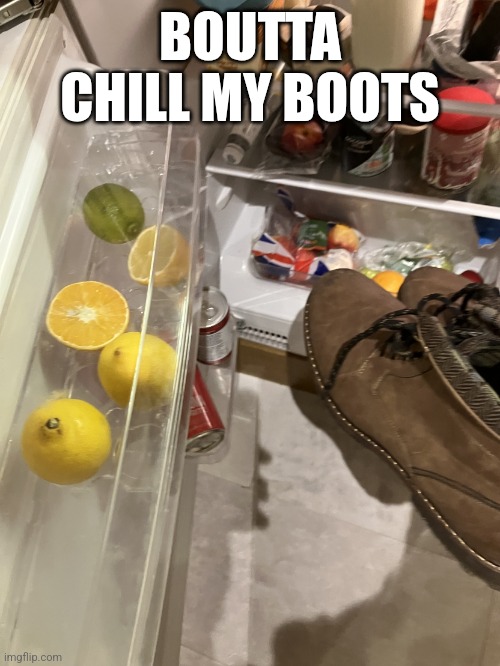 Chill your boots - Imgflip