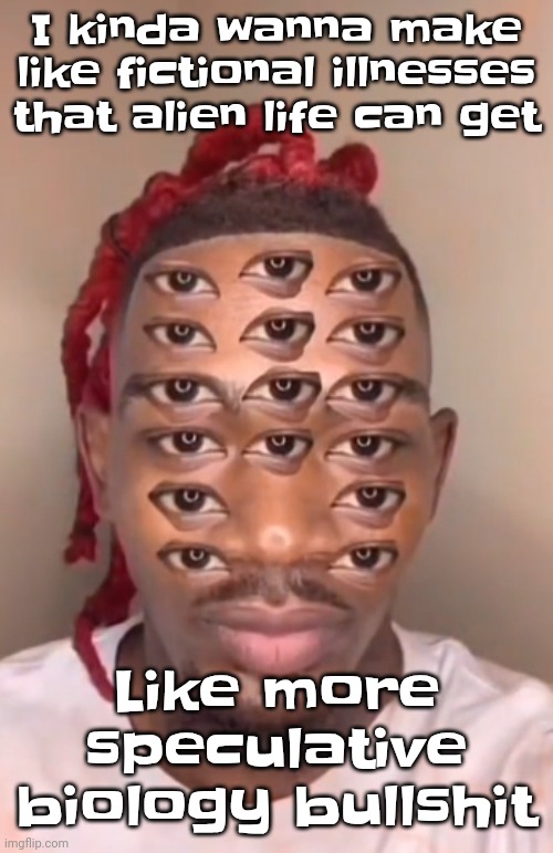 Me when I make a speculative biology based on a fandom I'm in - Imgflip