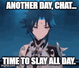 Another day. Time to slay all day. - Imgflip