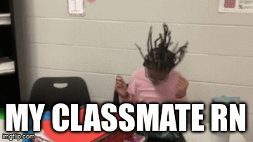 My classmate rn - Imgflip