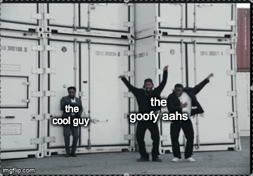 the cool guy and the two goofy aahs - Imgflip