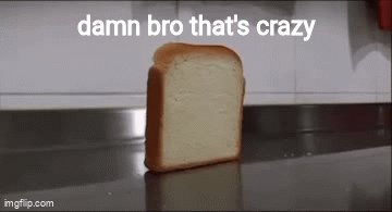 Bread falling over - Imgflip