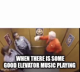 Elevator music - Imgflip