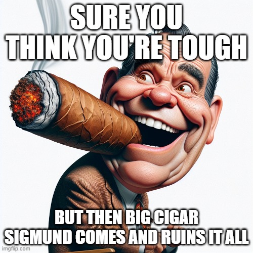 Big cigar sigmund - Imgflip