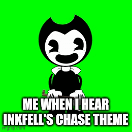 Me when i hear Inkfell's Chase theme - Imgflip