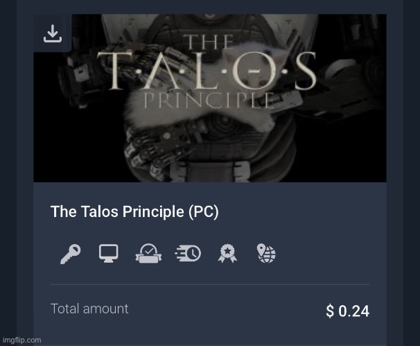 I just got The Talos Principle for less than a quarter. - Imgflip