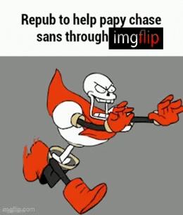 Repost to help papyrus chase sans trough imgflip - Imgflip