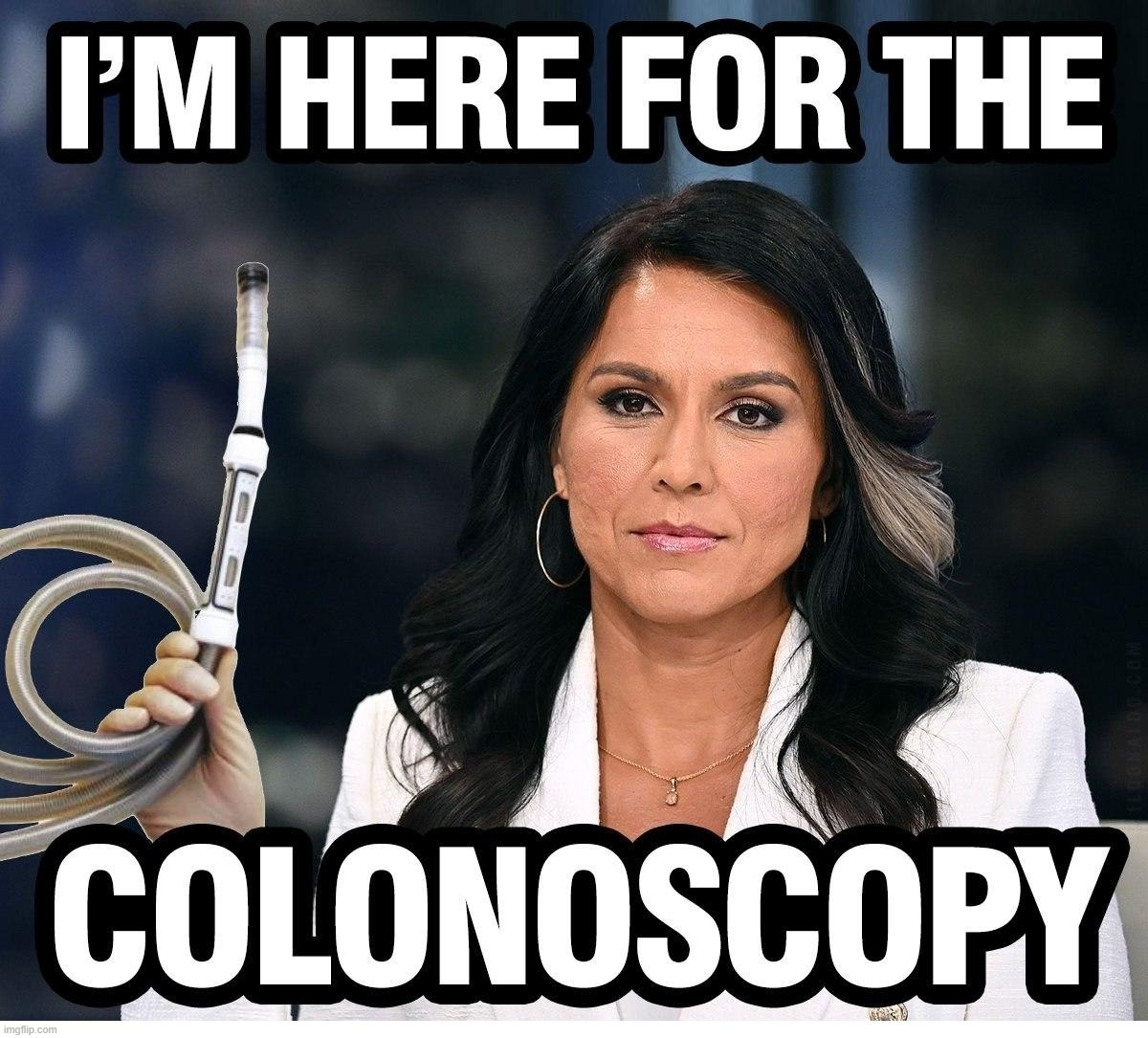 I'm Here For Your Colonoscopy! - Imgflip
