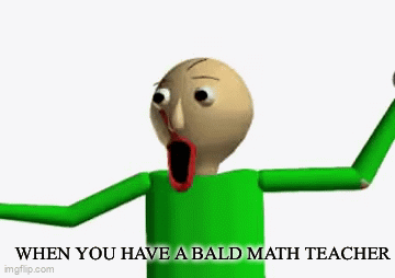 My math teacher is actually bald. Seriously believe me - Imgflip