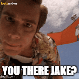 YOU THERE JAKE? - Imgflip