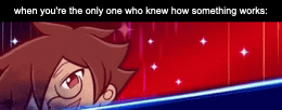 When many don't know about how something worked and you actually knew ...
