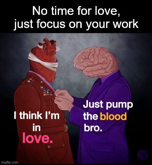 No time for love, just focus on your work - Imgflip